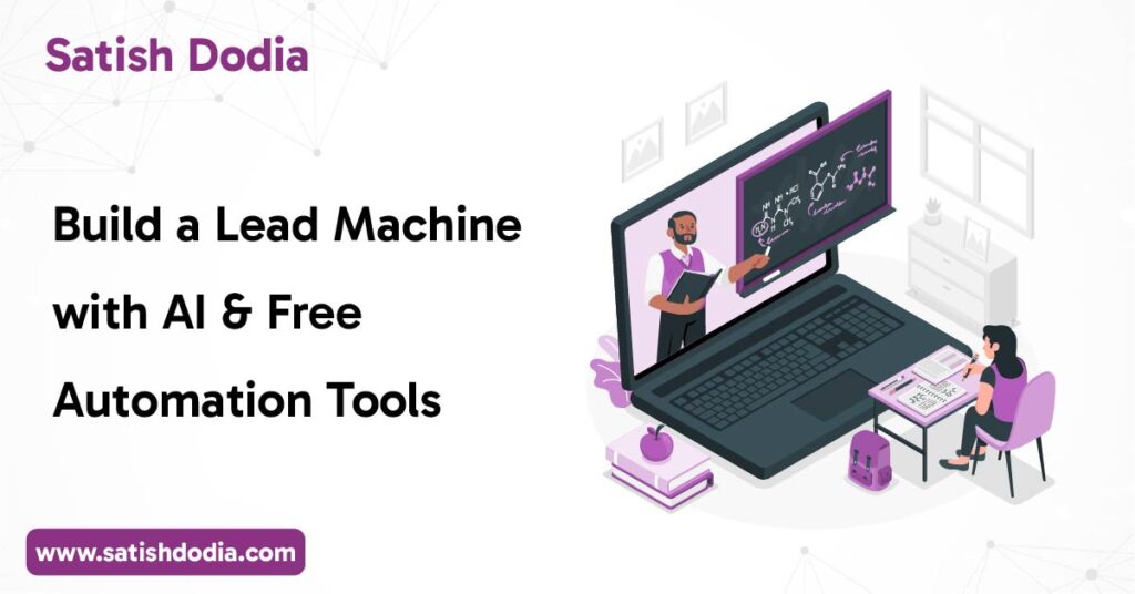 Build a Lead Machine with AI & Free Automation Tools - Satishdodia